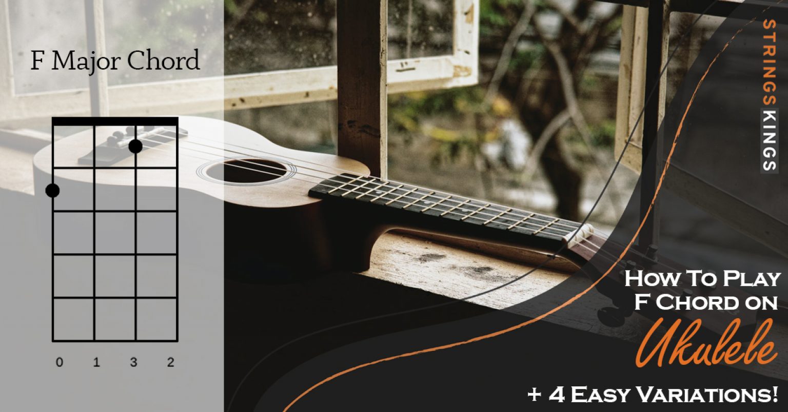 How to Play F Chord on Ukulele + 4 Easy Variations! - Strings Kings