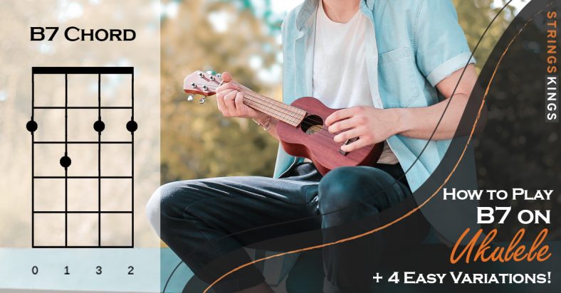 How to Play B7 on Ukulele + 4 Easy Variations! - Strings Kings