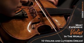 Most Expensive Violins In The World: 10 Violins and Luthiers Dream!